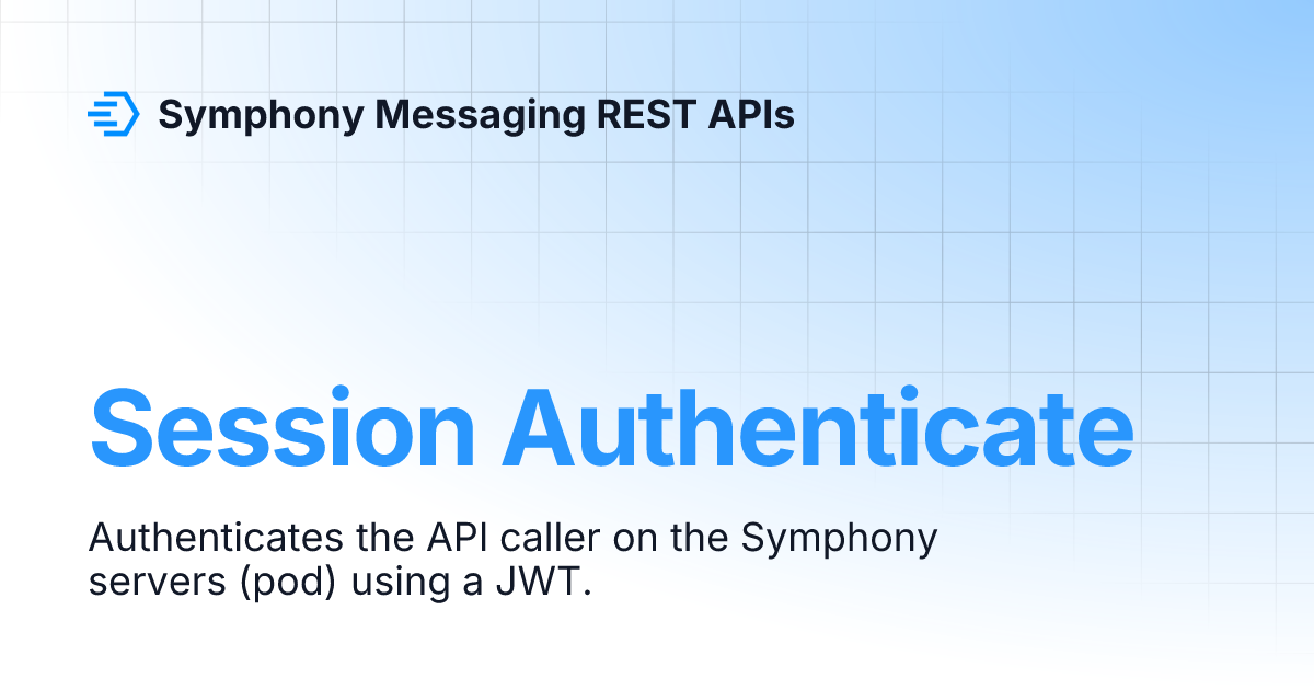 Session Authenticate | Symphony Messaging REST APIs