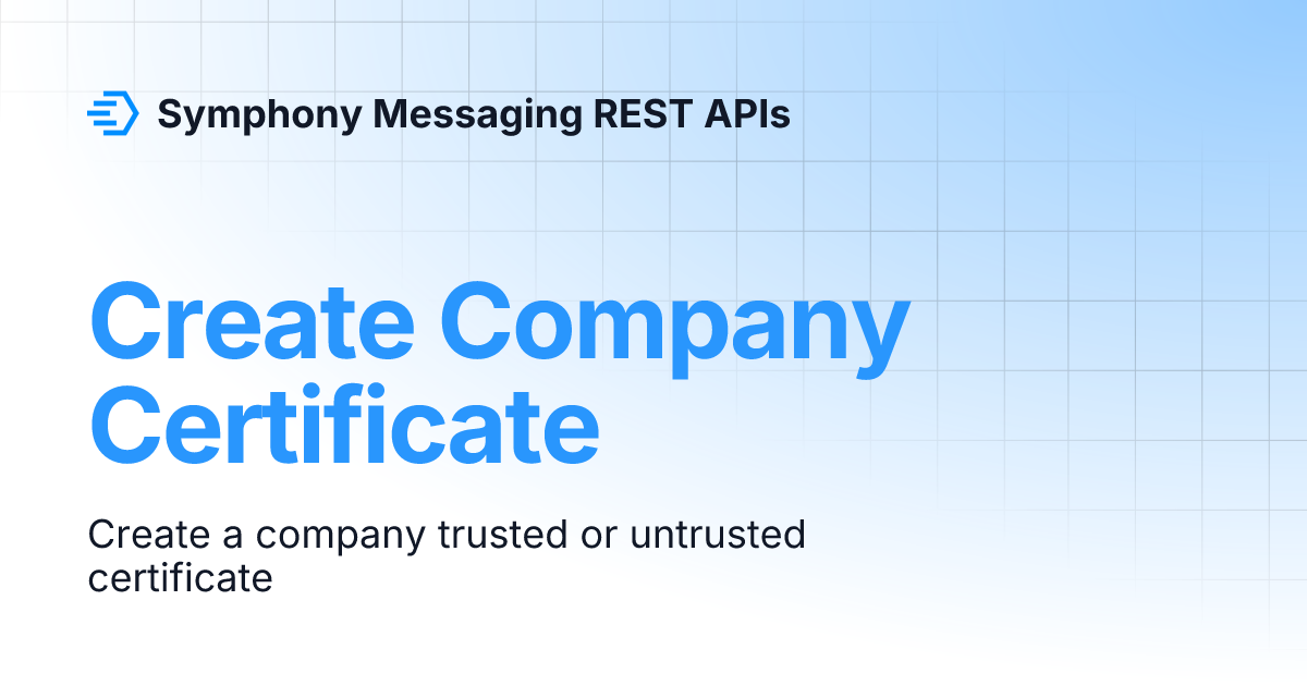 Create Company Certificate | Symphony Messaging REST APIs