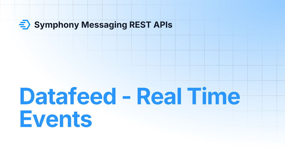Datafeed - Real Time Events | Symphony Messaging REST APIs