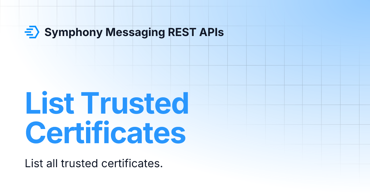 List Trusted Certificates | Symphony Messaging REST APIs