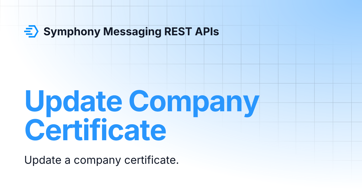 Update Company Certificate | Symphony Messaging REST APIs