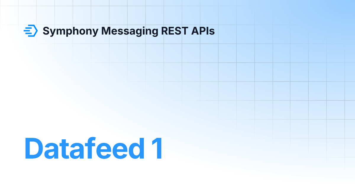 Datafeed 1 | Symphony Messaging REST APIs