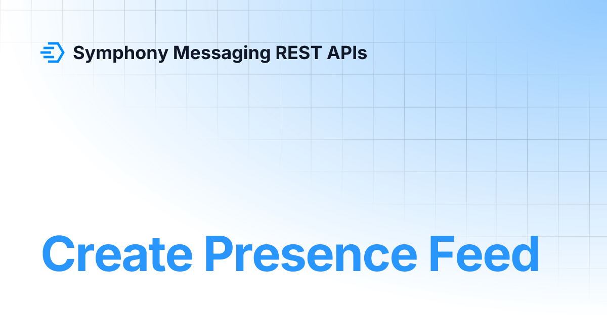 Create Presence Feed | Symphony Messaging REST APIs